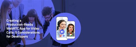 Creating A Production Ready Webrtc App For Video Calls 5 Considerations For Developers