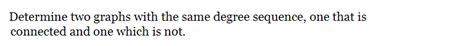 Solved Determine Two Graphs With The Same Degree Sequence