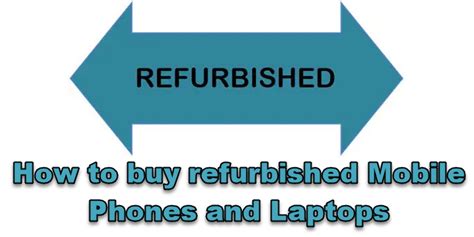 Tips To Buy Refurbished Mobile Phones And Laptops