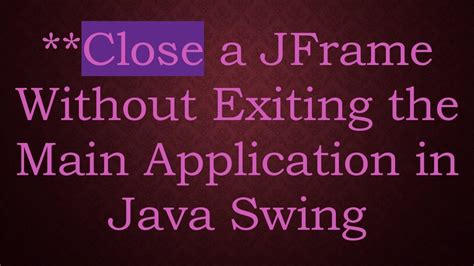close a jframe without exiting the main application in java swing