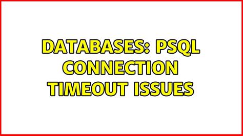 Databases Psql Connection Timeout Issues 2 Solutions Youtube