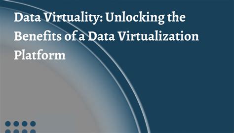 Data Virtuality Unlocking The Benefits Of A Data Virtualization