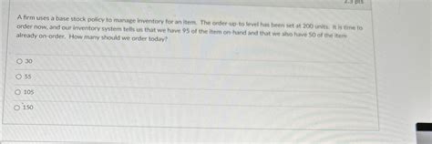 Solved A Firm Uses A Base Stock Policy To Manage Inventory