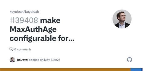 Make Maxauthage Configurable For Required Actions · Issue 39408