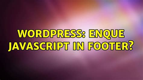 Wordpress Enque Javascript In Footer 2 Solutions Youtube