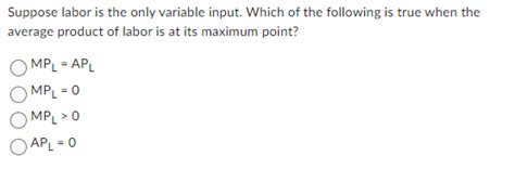 Solved Suppose Labor Is The Only Variable Input Which Of