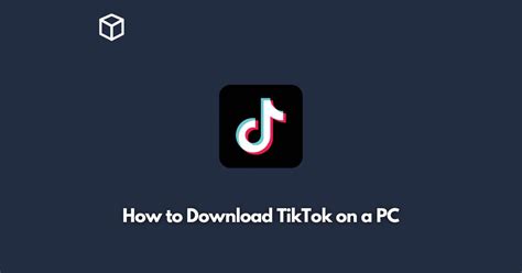 How To Download TikTok On A PC Programming Cube How To Download TikTok On A PC Programming Cube