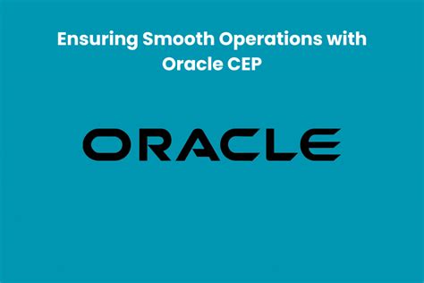 Ensuring Smooth Operations With Oracle Cep Techicy