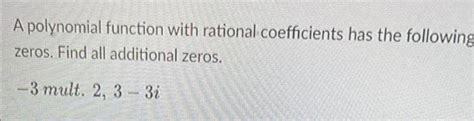 Solved A Polynomial Function With Rational Coefficients Has