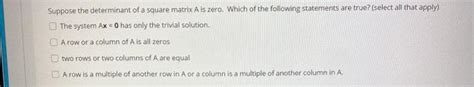 Solved Suppose The Determinant Of A Square Matrix A Is Zero