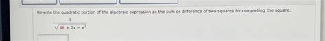 Solved Rewrite The Quadratic Portion Of The Algebraic Chegg Com