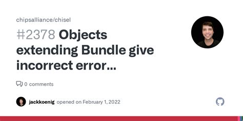 objects extending bundle give incorrect error messages · issue 2378 · chipsalliance chisel · github