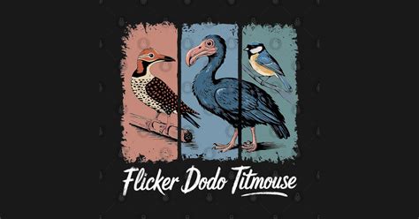 Flicker Dodo Titmouse Flicker Dodo Titmouse T Shirt Teepublic