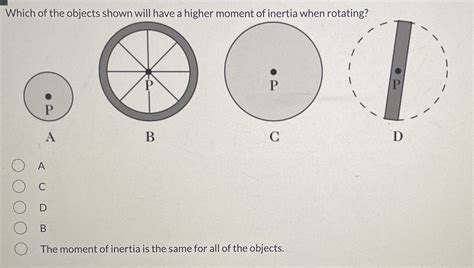 Solved Which Of The Objects Shown Will Have A Higher Moment
