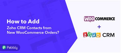 How To Add Zoho Crm Contacts From New Woocommerce Orders