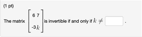 solved 1 pt 67 6 7 the matrix is invertible if and only if