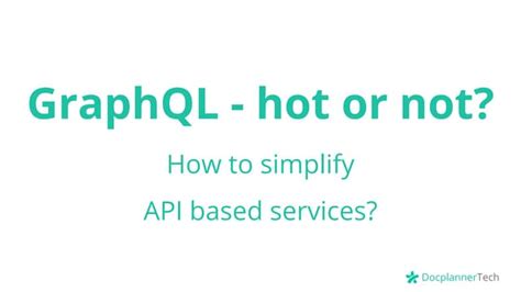 Graphql Hot Or Not How To Simplify Api Based Services Pptx