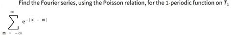 Solved Find The Fourier Series Using The Poisson Relation