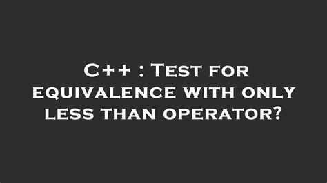 C Test For Equivalence With Only Less Than Operator Youtube