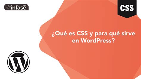 ¿qué Es Css Y Para Qué Sirve En Wordpress Infase Asesores Informaticos