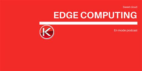 Le Edge Computing Le Lab Kabia