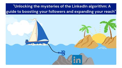 unlocking the mysteries of the linkedin algorithm a guide to boosting