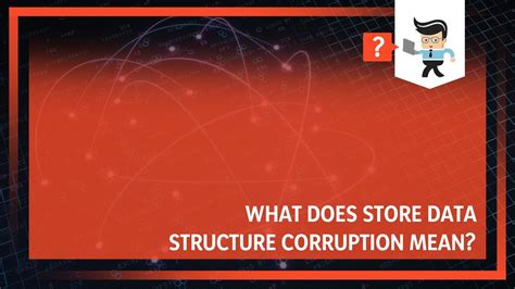 What Does Store Data Structure Corruption Mean One Computer Guy