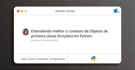 Entendendo Melhor O Contexto De Objetos De Primeira Classe Funções Em Python Kethylin