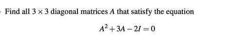 Find All 3×3 Diagonal Matrices A That Satisfy The