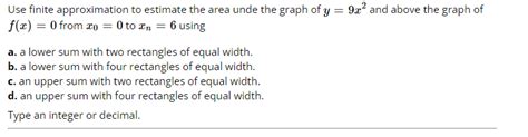 solved use finite approximation to estimate the area unde
