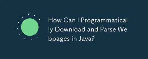 how can i programmatically download and parse webpages in java javatutorial php cn