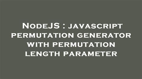 Nodejs Javascript Permutation Generator With Permutation Length Parameter Youtube