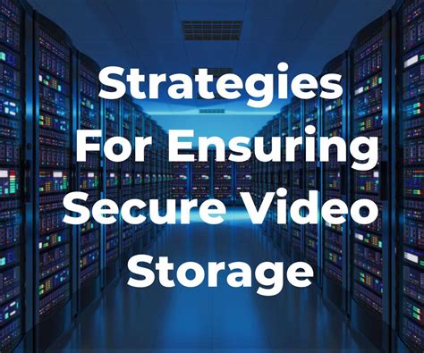 Strategies For Ensuring Secure Video Storage