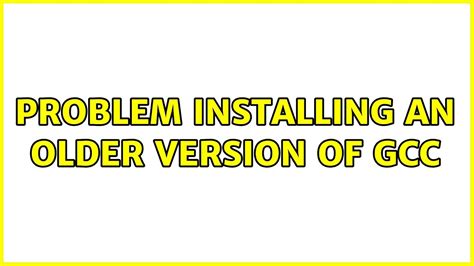 Ubuntu Problem Installing An Older Version Of Gcc Youtube