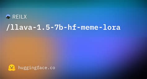 REILX Llava B Hf Meme Lora Hugging Face