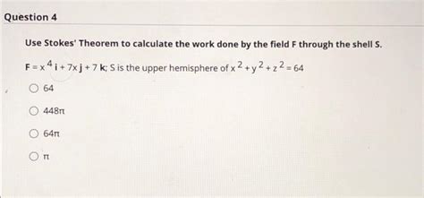 Solved Question Use Stokes Theorem To Calculate The Work Chegg Com