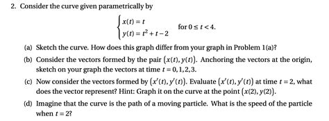 solved 2 consider the curve given parametrically by x t