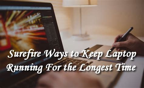 Surefire Ways To Keep Laptop Running For The Longest Time Surefire Running Technology Posts