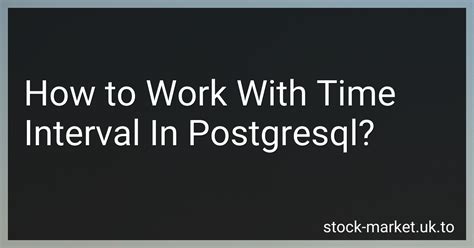 How To Work With Time Interval In Postgresql In 2024
