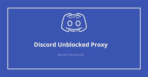 Discord Unblocked Proxy Ultimate Guide Enjoytechlife
