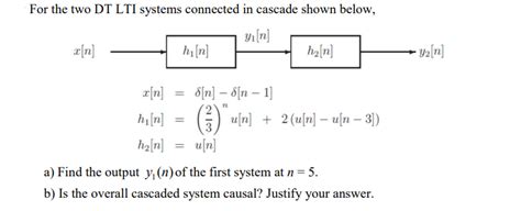 Solved For The Two DT LTI Systems Connected In Cascade Shown Chegg