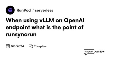 When Using Vllm On Openai Endpoint What Is The Point Of Runsyncrun Runpod