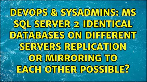 Ms Sql Server 2 Identical Databases On Different Servers Replication