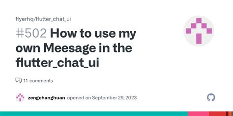 How To Use My Own Meesage In The Flutter Chat Ui Issue Flyerhq Flutter Chat Ui Github
