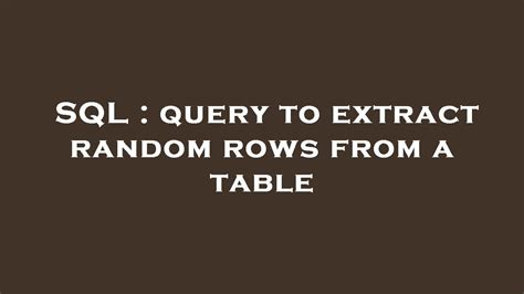 Sql Query To Extract Random Rows From A Table Youtube