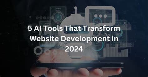 5 Ai Tools That Transform Website Development In 2024