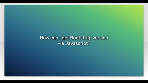 How Can I Get Bootstrap Version Via Javascript Youtube