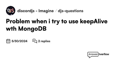 Problem When I Try To Use Keepalive Wth Mongodb Discordjs Imagine