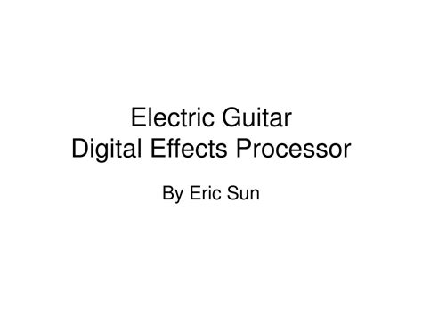 Ppt Electric Guitar Digital Effects Processor Powerpoint Presentation