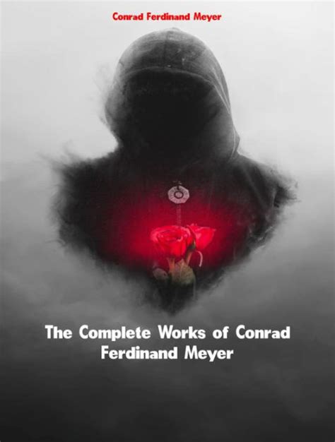 The Complete Works Of Conrad Ferdinand Meyer By Conrad Ferdinand Meyer